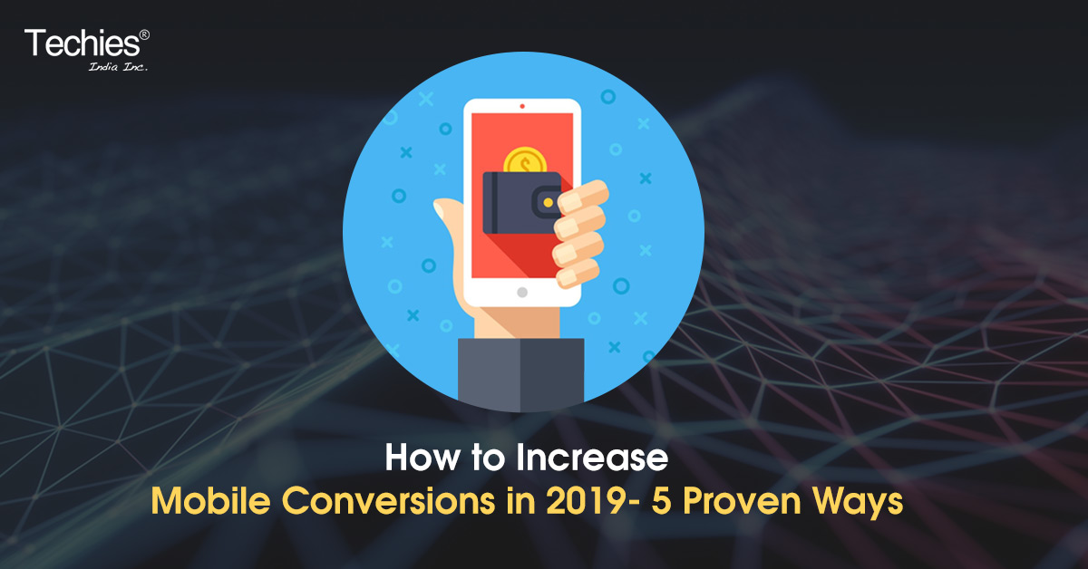 How to Increase Mobile Conversions in 2019 - 5 Proven Ways - Techies ...